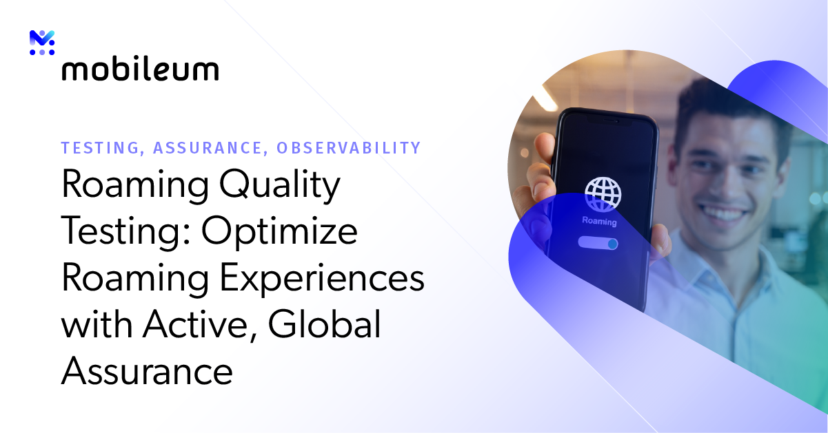 Roaming Quality Testing – Mobileum - Active Intelligence